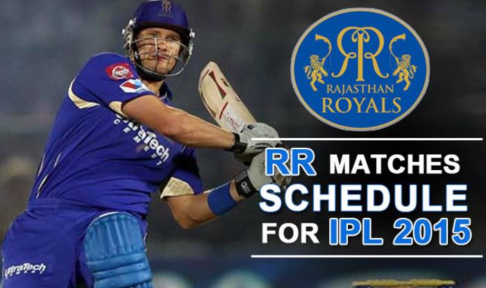 Rajasthan Royals IPL Schedule 2015: Time Table of RR Matches in IPL T20 ...