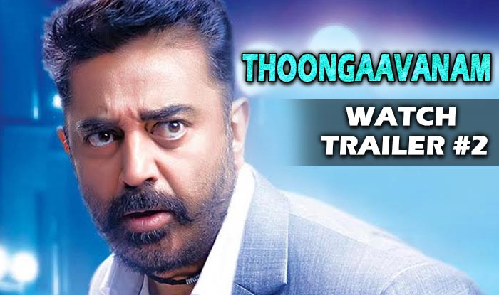Thoongaavanam Trailer 2: Kamal Haasan reveals an intense side in the ...