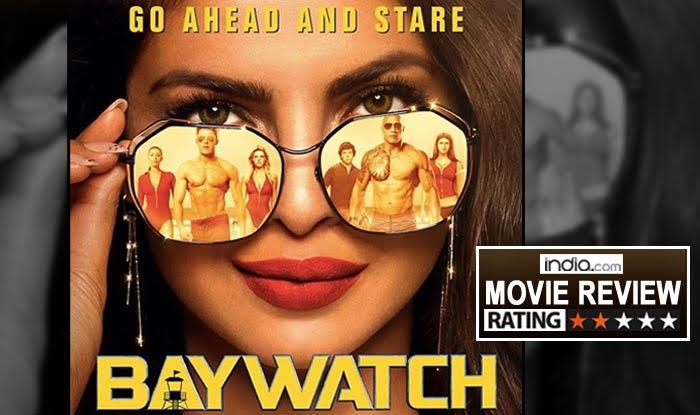 Baywatch Movie Review: 5 stars for Priyanka Chopra, 2 stars for ...