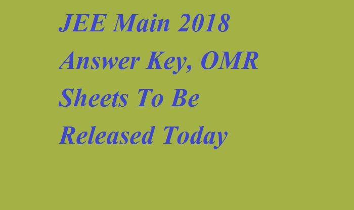 JEE Main 2018 Answer Key और OMR आज होगा रिलीज, jeemain.nic.in पर देखें ...