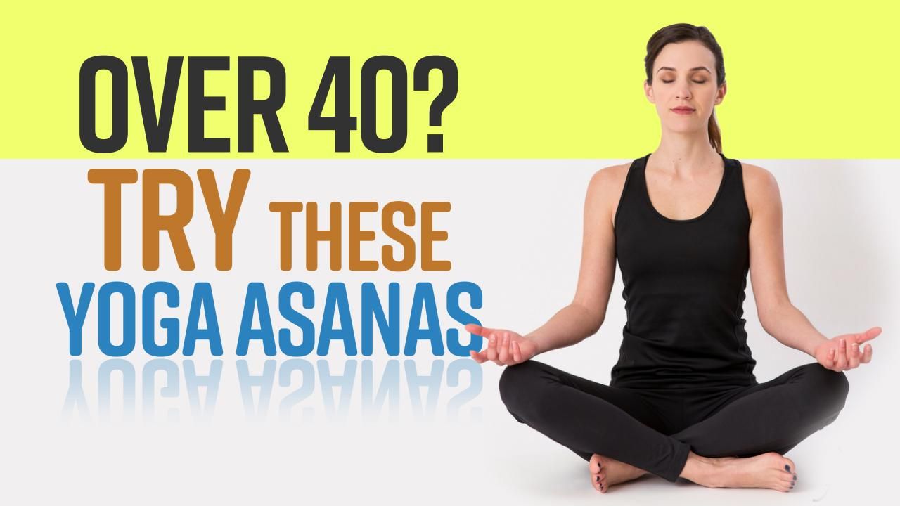 Yoga Tips: Are You in Your 40s or Nearing This Age-Group? Try These ...