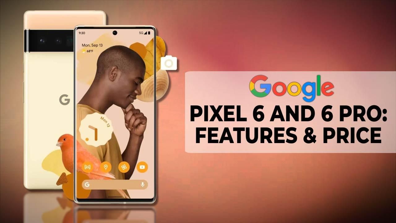 Google Pixel 6 And 6 Pro Launch : Here is Expected Price, Features And ...