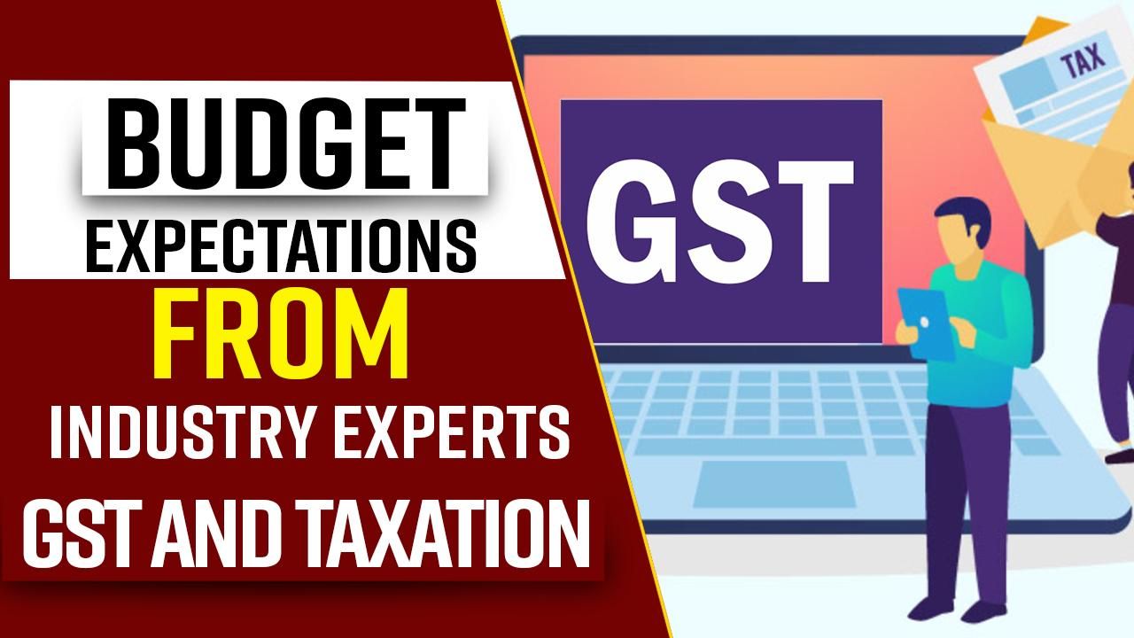 Budget 2022: Industry Demands GST Relaxation and Simplification in Tax ...