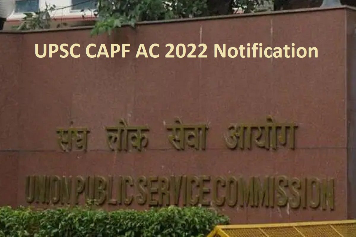 UPSC CAPF AC 2022 Notification: जारी हुआ UPSC CAPF AC 2022 नोटिफिकेशन ...