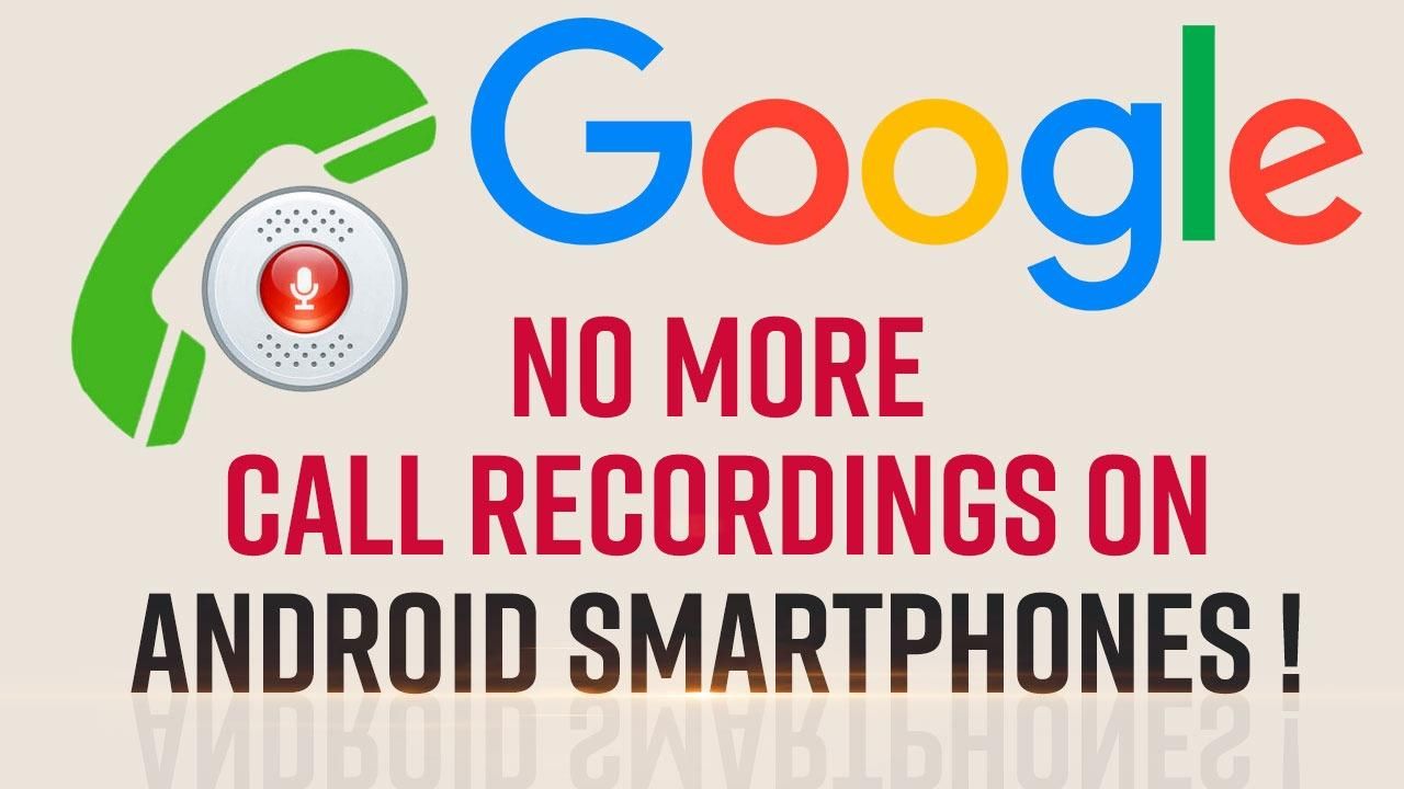 Google To Ban All Voice Call Recording Apps From Play Store From May 11 ...