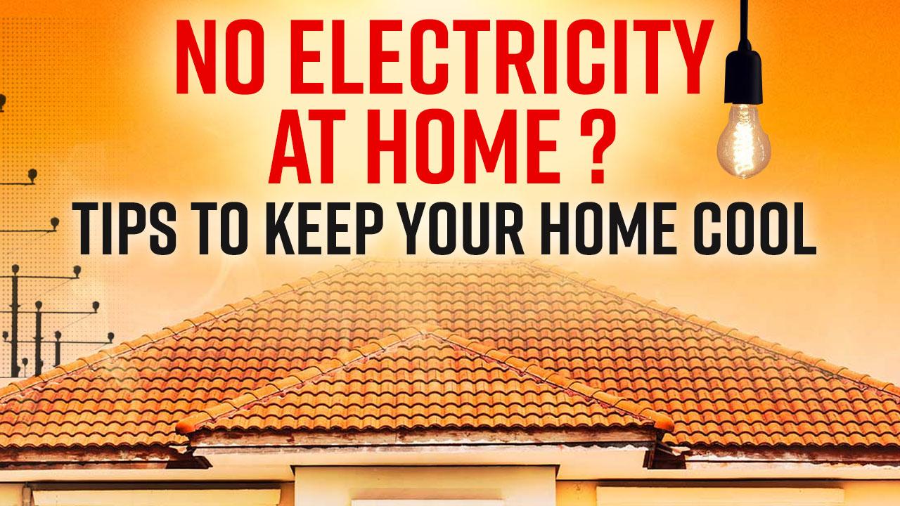 No Electricity at Home in This Scorching Summer? Follow These Tips to ...