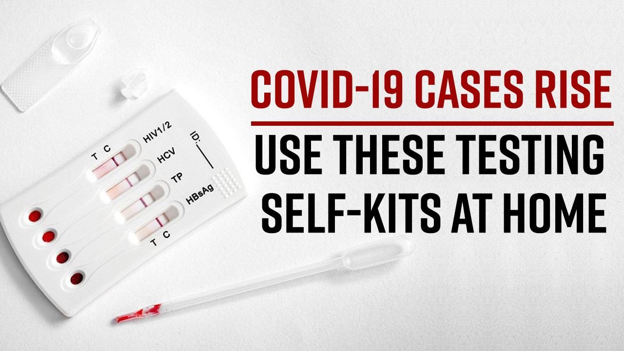 Covid 19 Cases Rise in India, Use These Testing Self-Kits at Home ...