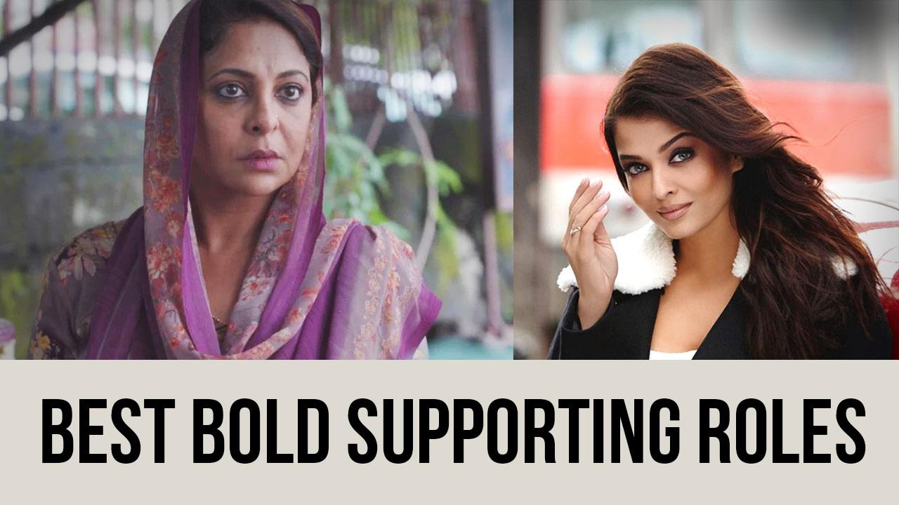 Female Supporting Actresses: Aishwarya Rai To Shefali Shah, Bold Female ...