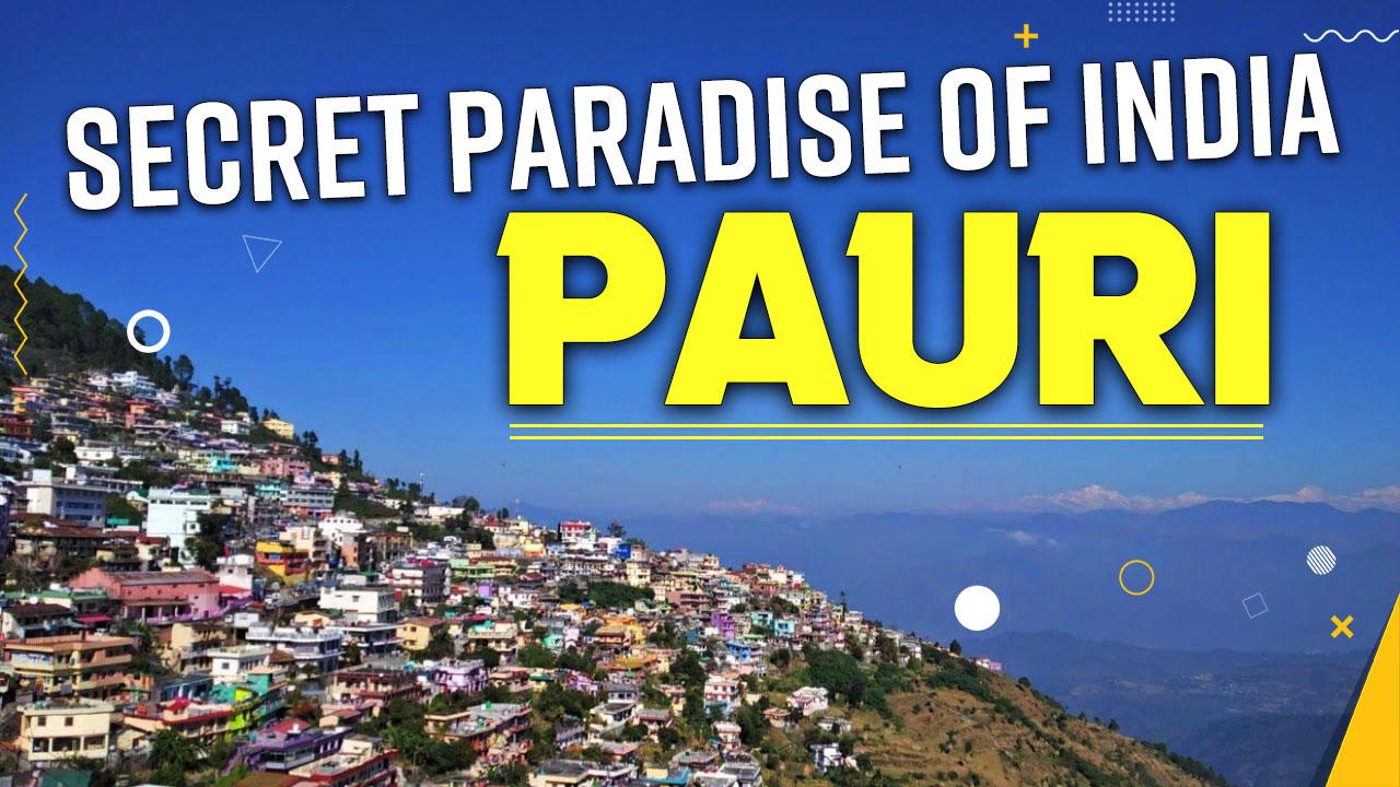 Pauri Garhwal: Exploring Hidden Paradise Of India Paudi Garhwal, The ...