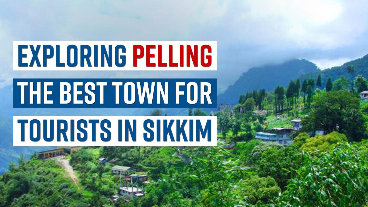 Pelling Tourism Video: Planning A Trip To Sikkim? Do Not Forget To ...