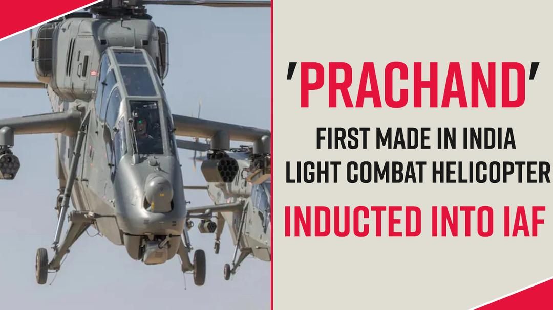 Video: Prachand First Made In India Light Combat Helicopter Inducted Into IAF Designed High ...