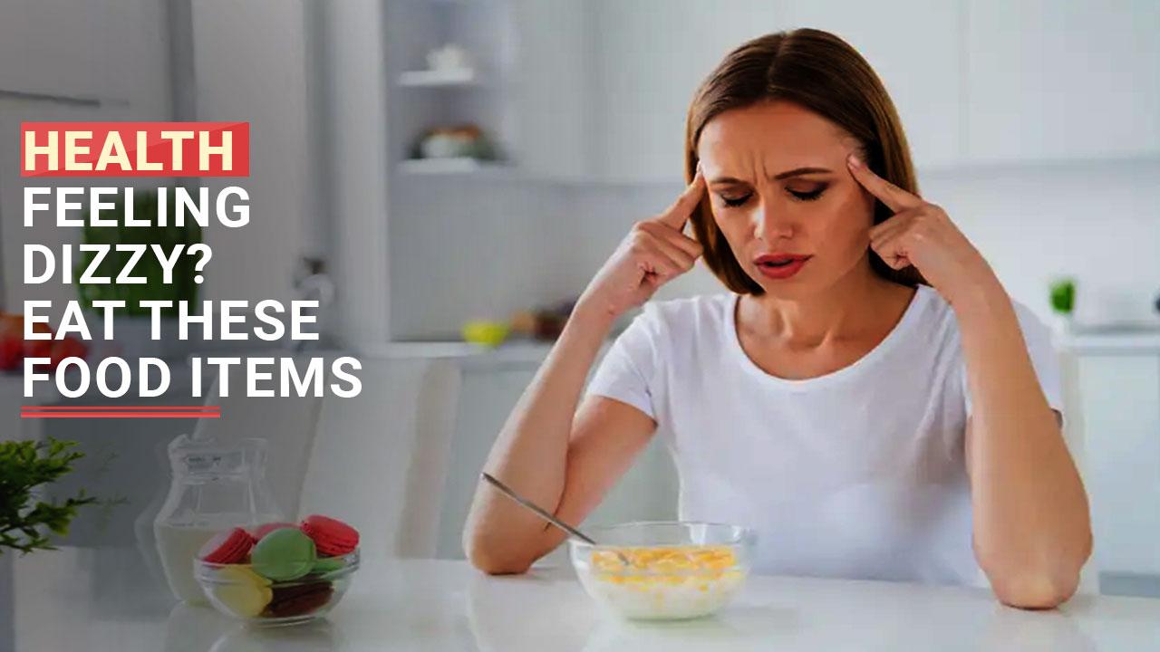 Health Tips: Do You Often Feel Dizzy? Add These Food Items In Your Diet ...