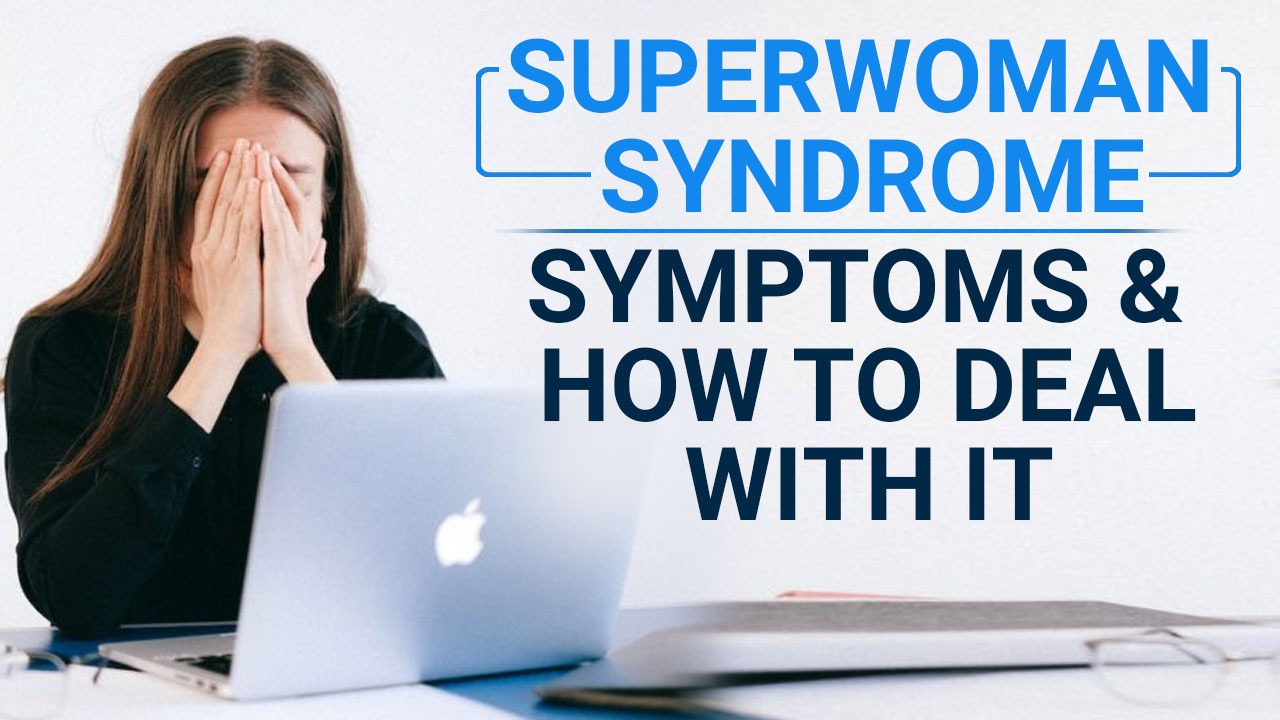 EXPLAINED: What Is Superwoman Syndrome? Symptoms And Tips To Deal With ...