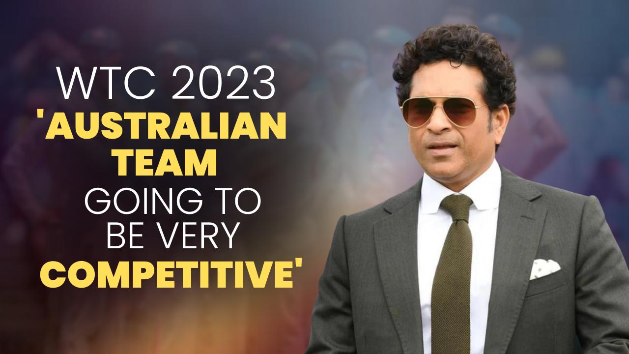 WTC Final 2023: “Australian team going to be very very competitive” says Sachin Tendulkar ...