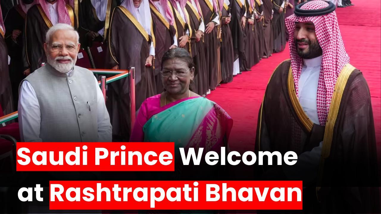 Prince Mohammed Bin Salman receives Grand Welcome at Rashtrapati Bhavan ...