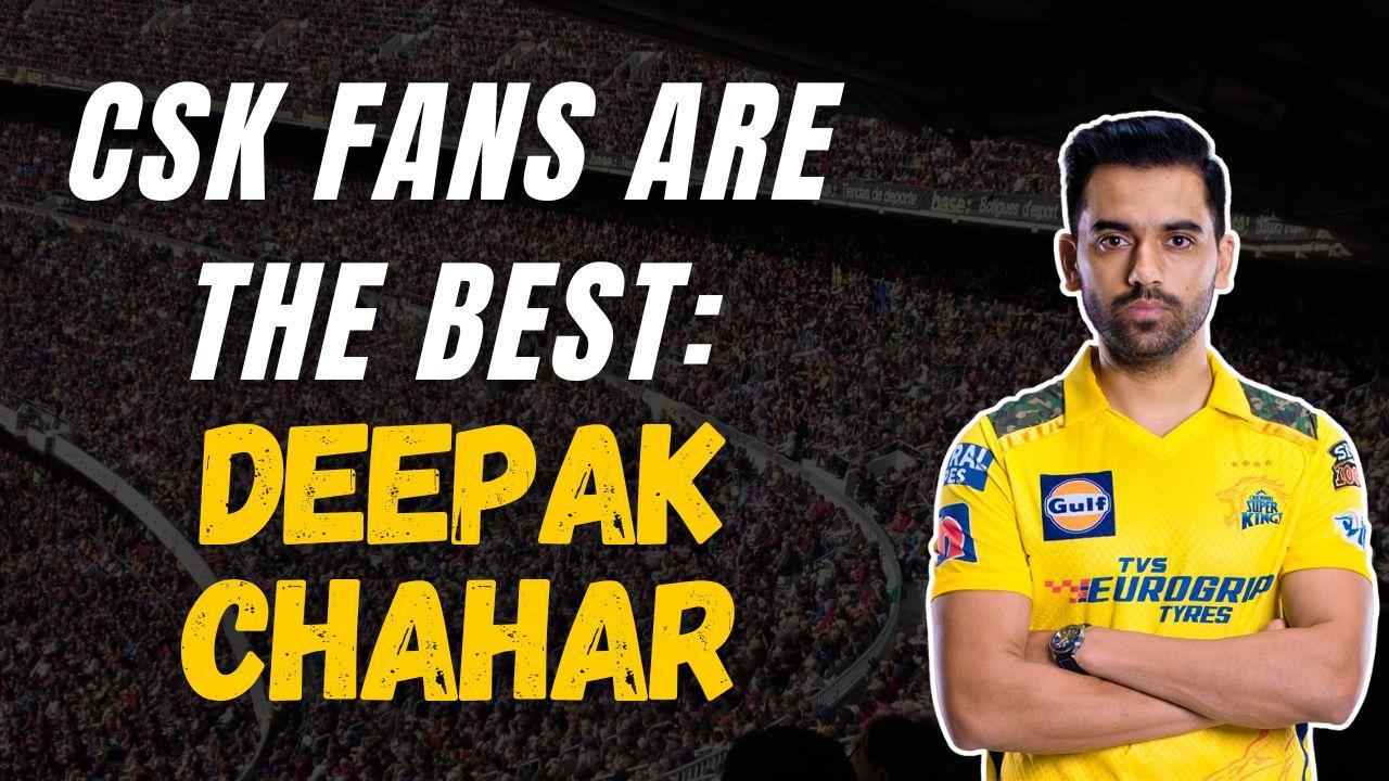 Deepak Chahar Reveals Why CSK Fans Are The Best In The World | India.com