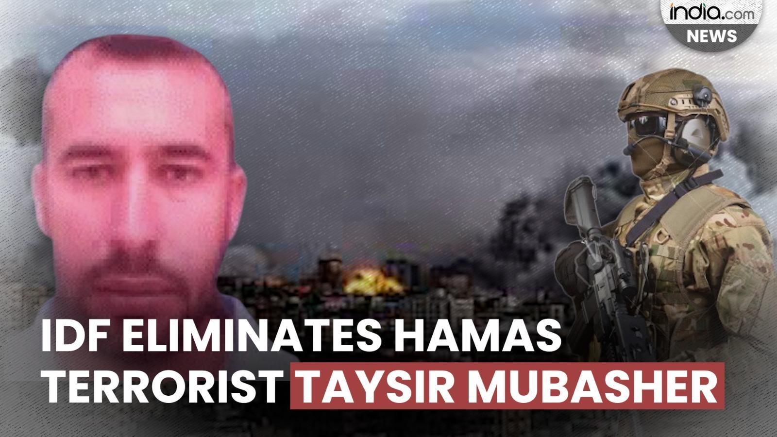 Israel Gaza war: IDF eliminates senior Hamas terrorist Taysir Mubasher ...