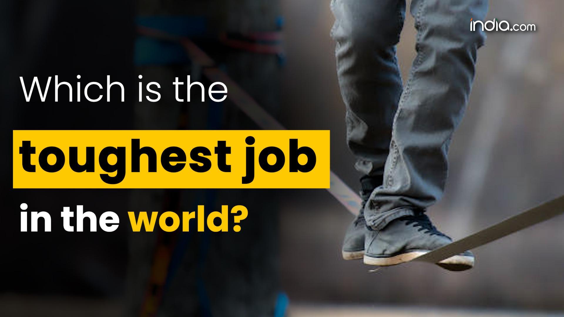 What Is The Toughest Job In The World? | India.com | India.com