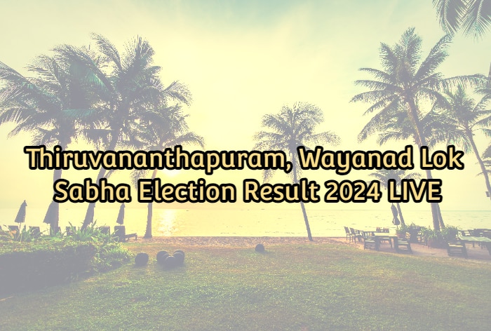 Thiruvananthapuram, Wayanad Lok Sabha Election Result 2024: Rahul ...